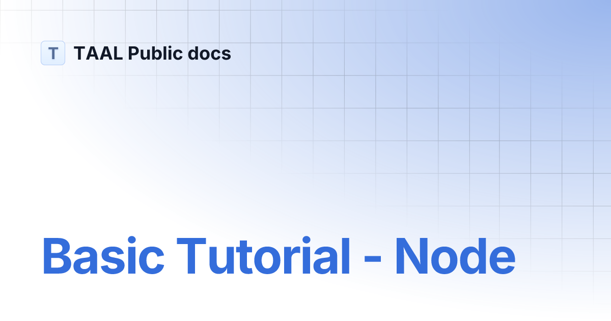 Basic Tutorial - Node | TAAL Public docs